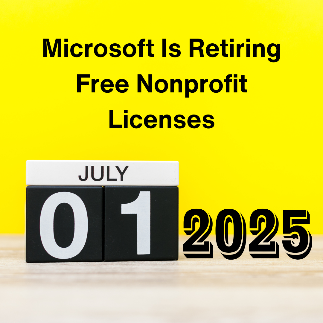 Microsoft Is Ending Free Licensing for Nonprofits – Here’s What You Need to Know Before July 1, 2025